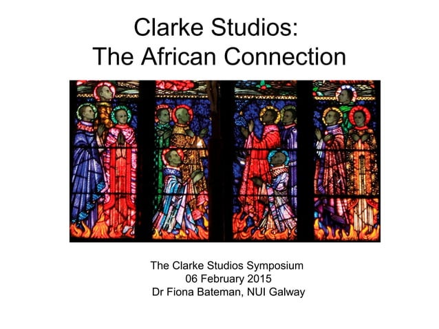 Fiona Bateman (NUI Galway): The African connection: Clarke Studios and ...