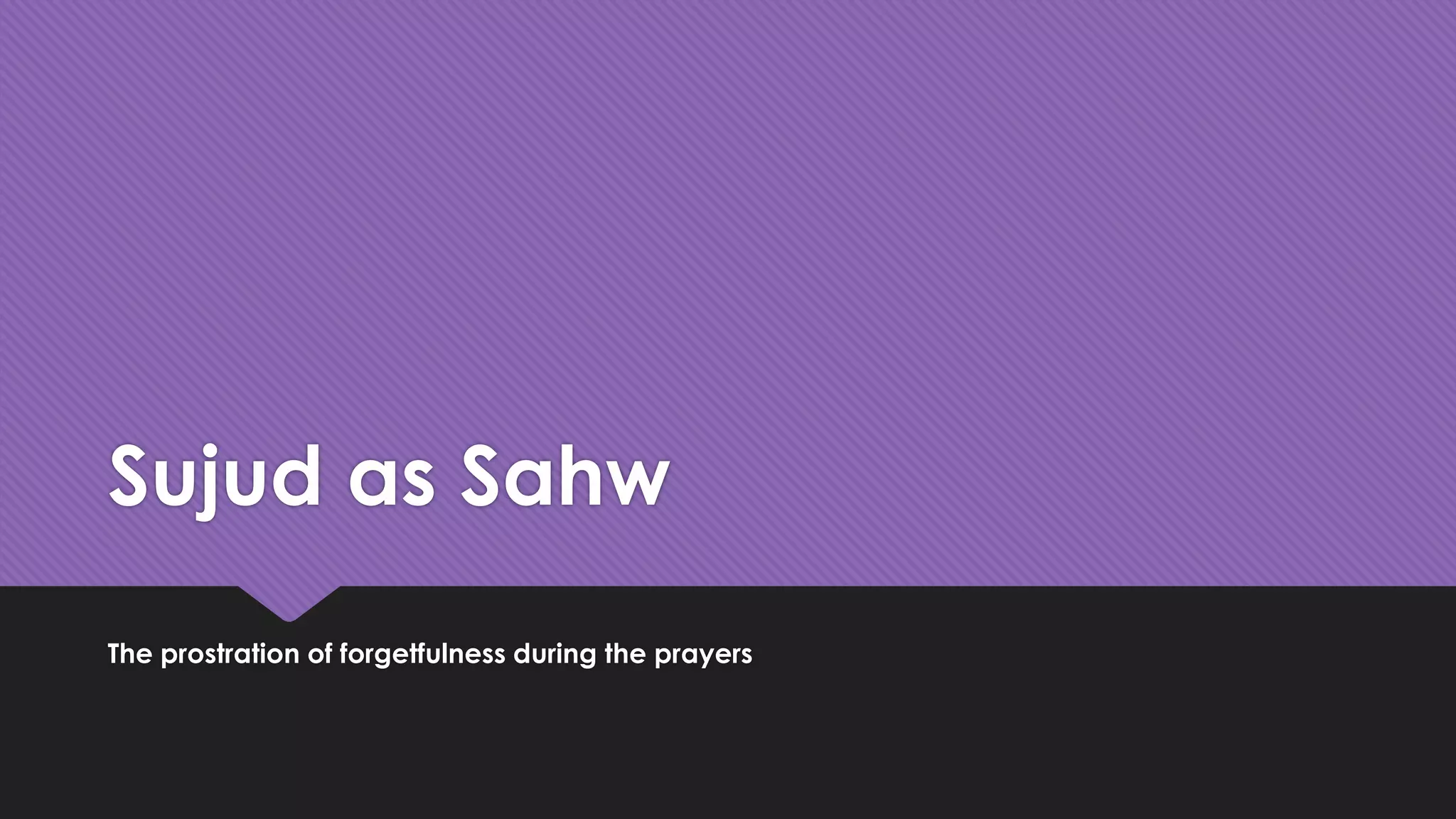 Fiqh of Salah- Sujud as Sahw | PPTX