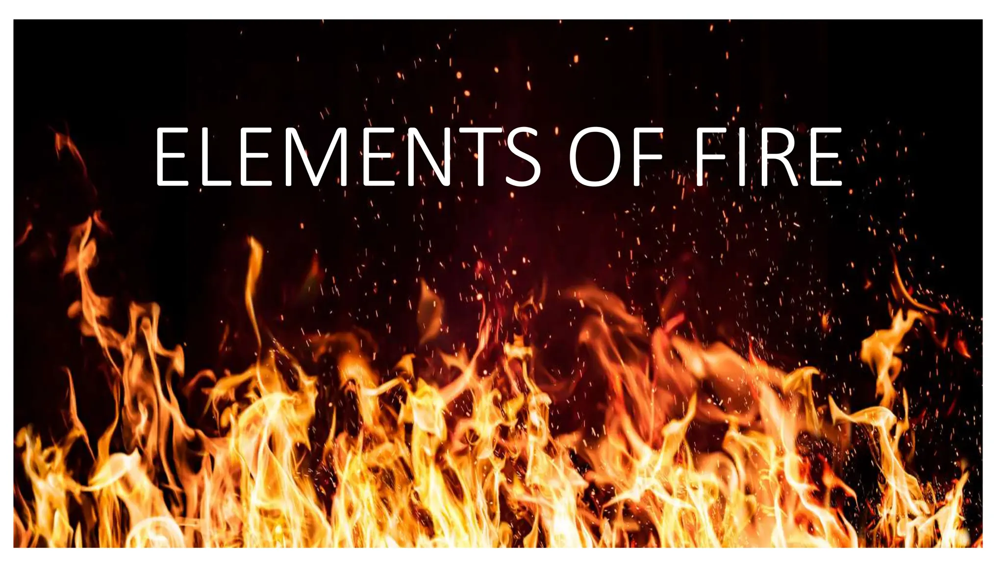 Elements and composition of fire and things to remember when there's a ...