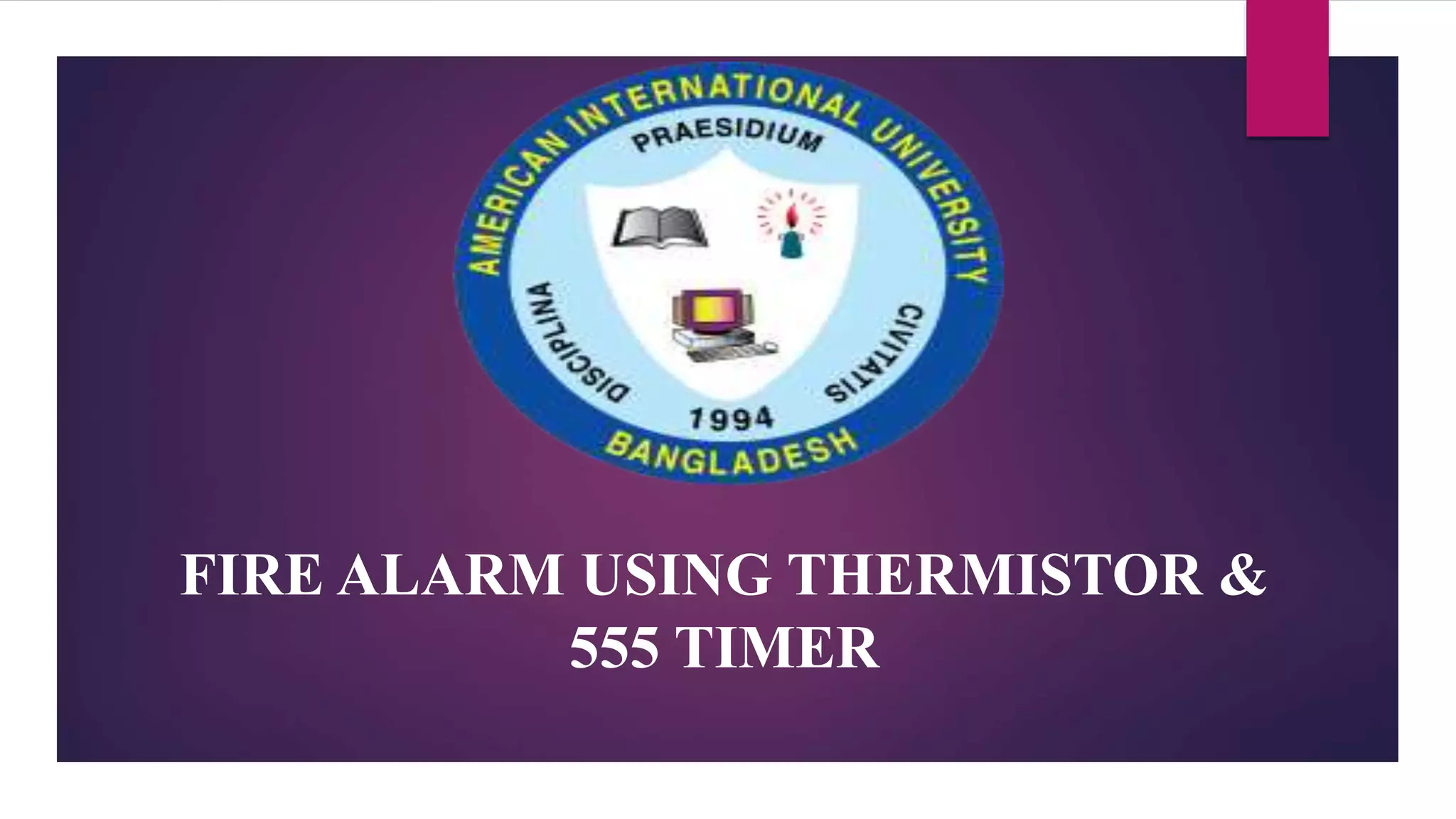 Fire Alarm using 555 timer and thermistor | PPTX