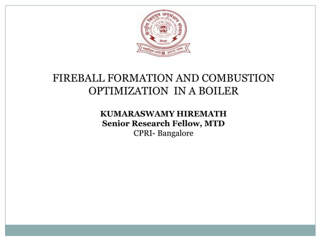 FIREBALL FORMATION AND COMBUSTION OPTIMIZATION IN A BOILER | PPTX ...