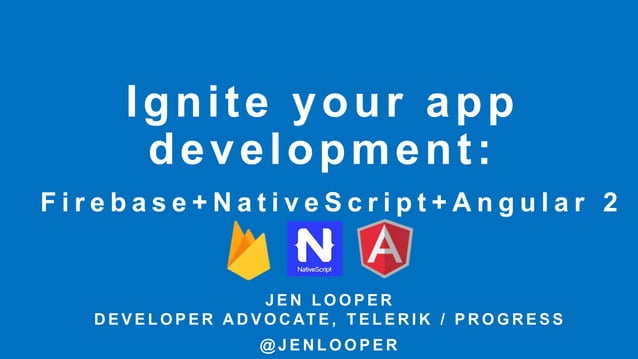 Ignite Your App Development With Angular Nativescript And Firebase Ppt