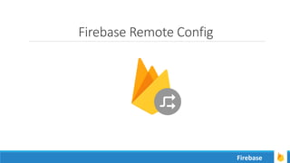 Google Firebase - Analytics, Remote Config, Authentication | PPT