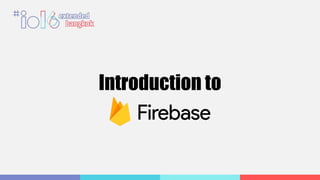 Introduction to Firebase [Google I/O Extended Bangkok 2016] | PPT