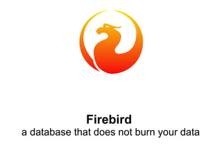 Firebird database that does not burn your data | PPT
