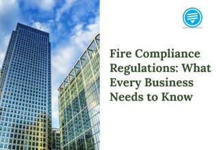 Fire Compliance Regulations What Every Business Needs to Know | PDF