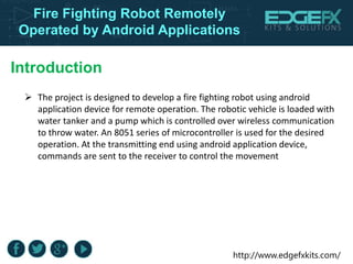 Fire fighting robot remotely operated by android applications | PPTX