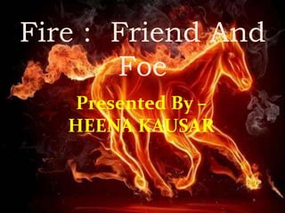 Fire friend & foe | PPTX
