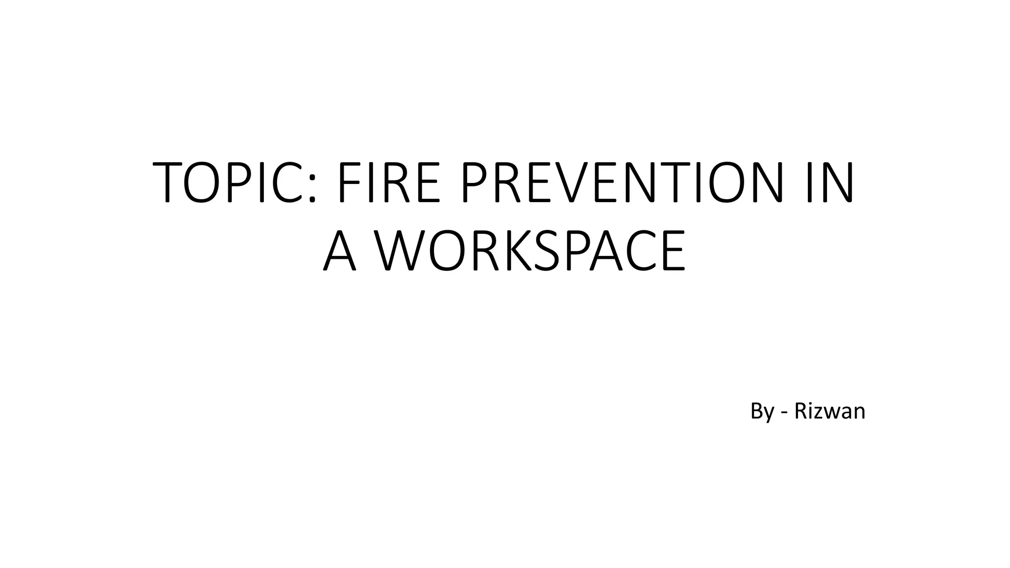 FIRE PREVENTION IN A WORKPLACE BY RIZWAN.pdf