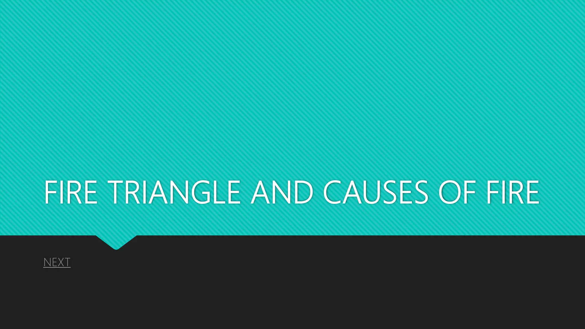 Fire triangle and causes of fire | PPTX