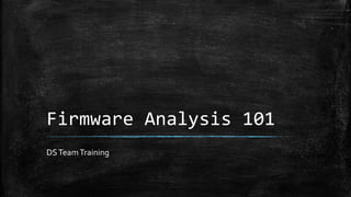 Firmware analysis 101 | PPTX