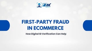 First-Party Fraud in Ecommerce: How Digital ID Verification Can Help | PPT