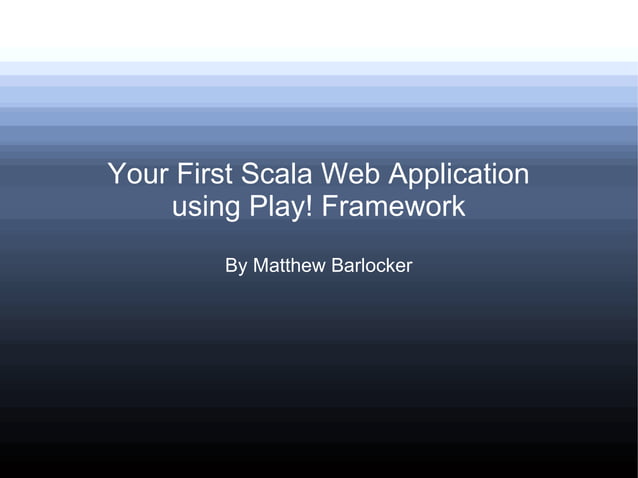 Your First Scala Web Application using Play 2.1 | PPT
