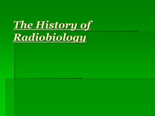 First-Radiation-Biology-1-History-of-Radiation-Biology.pptx