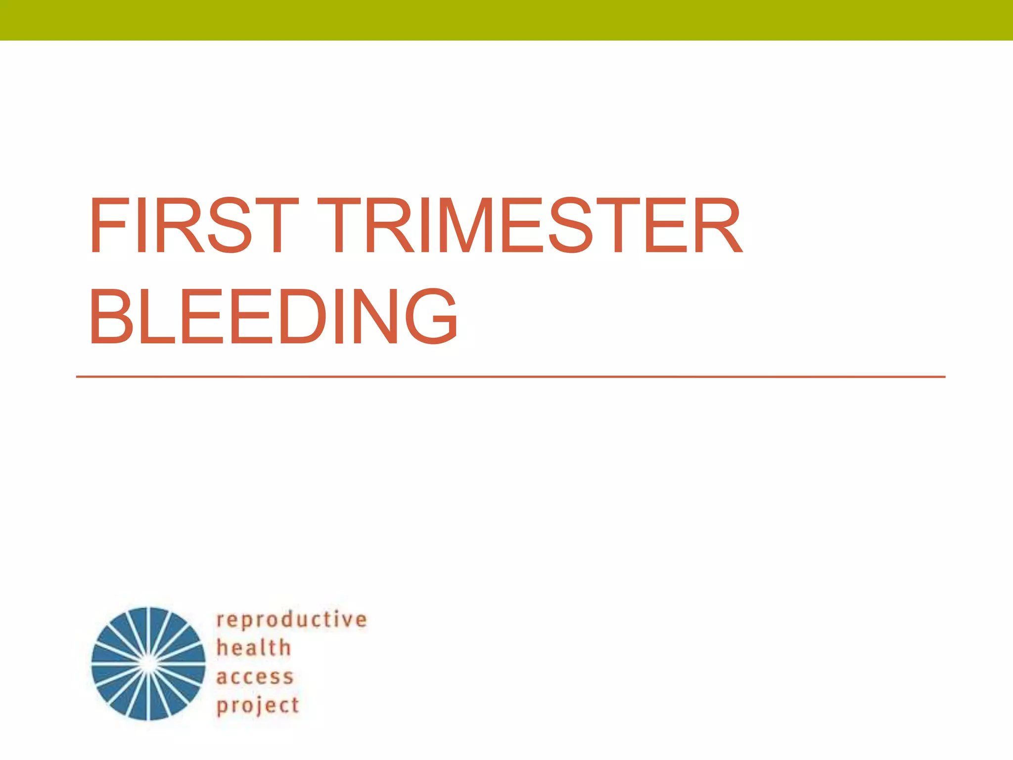First-Trimester-Bleeding-_-RHAP.ppt