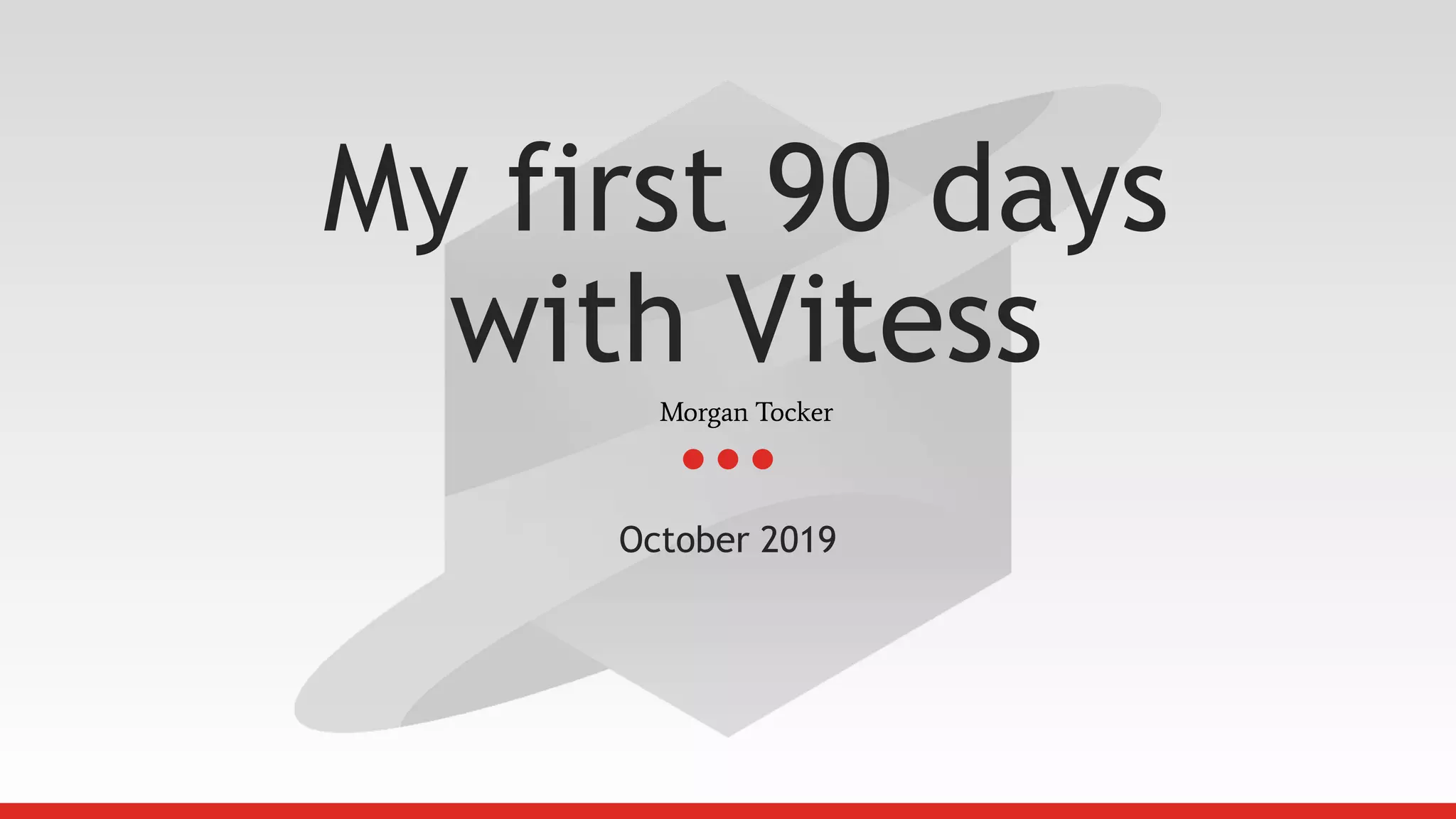 My First 90 days with Vitess | PPT My First 90 days with Vitess | PPT