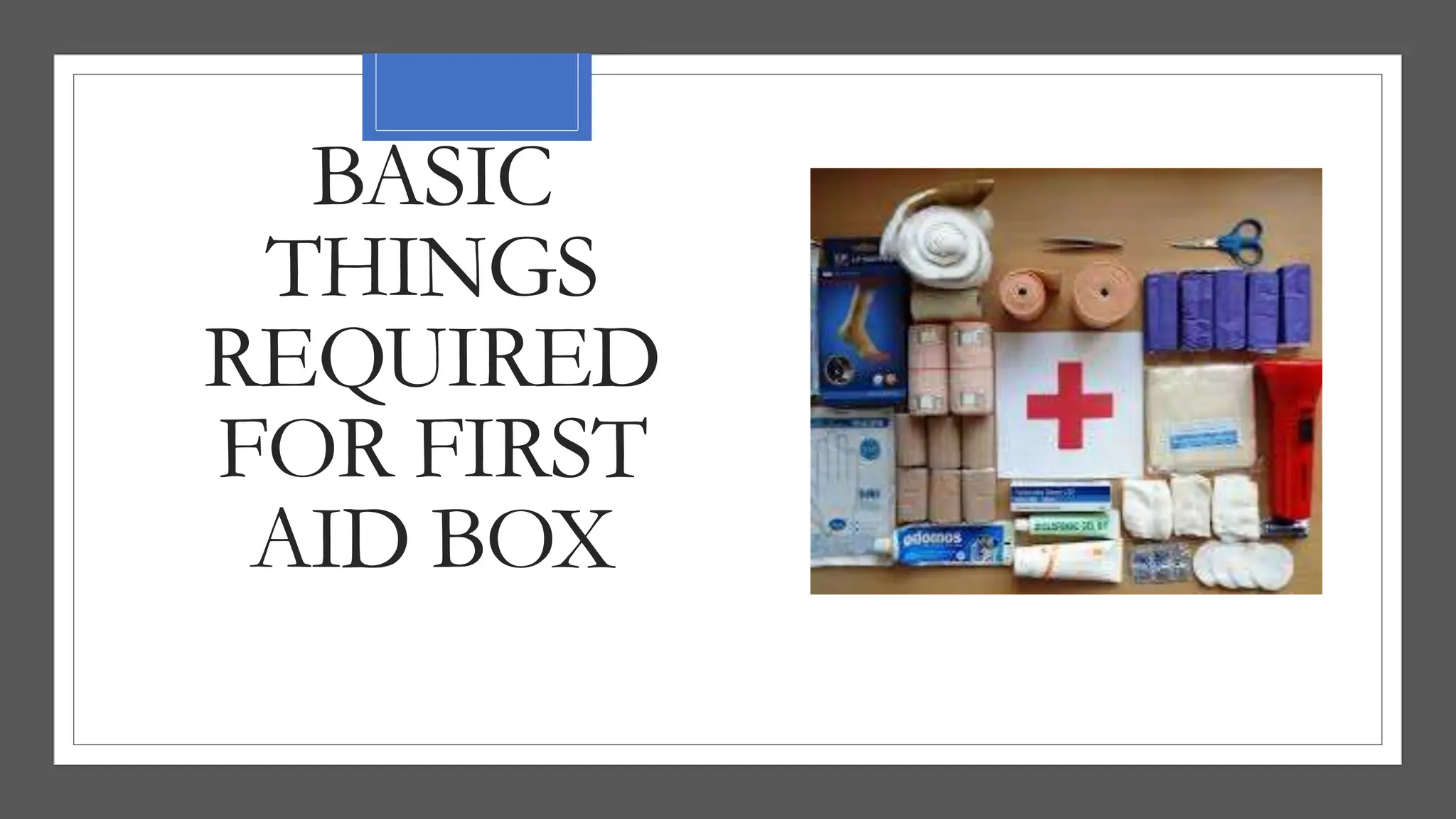 Basic requirements in the First Aid box.pptx