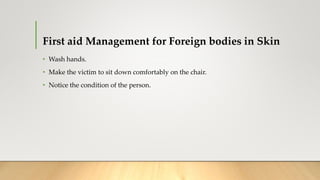 First aid in Foreign bodies Skin, Eye, Ear Nose Throat.pptx