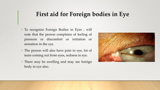 First aid in Foreign bodies Skin, Eye, Ear Nose Throat.pptx