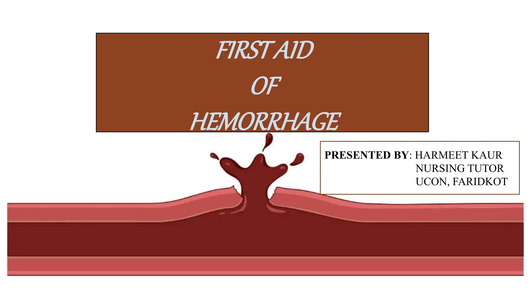 FIRST AID oF Hemmorhage: preparing for the immediate care | PPTX
