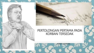 FIRST AID TERSEDAK DAN HENTI NAFAS & JANTUNG.pptx