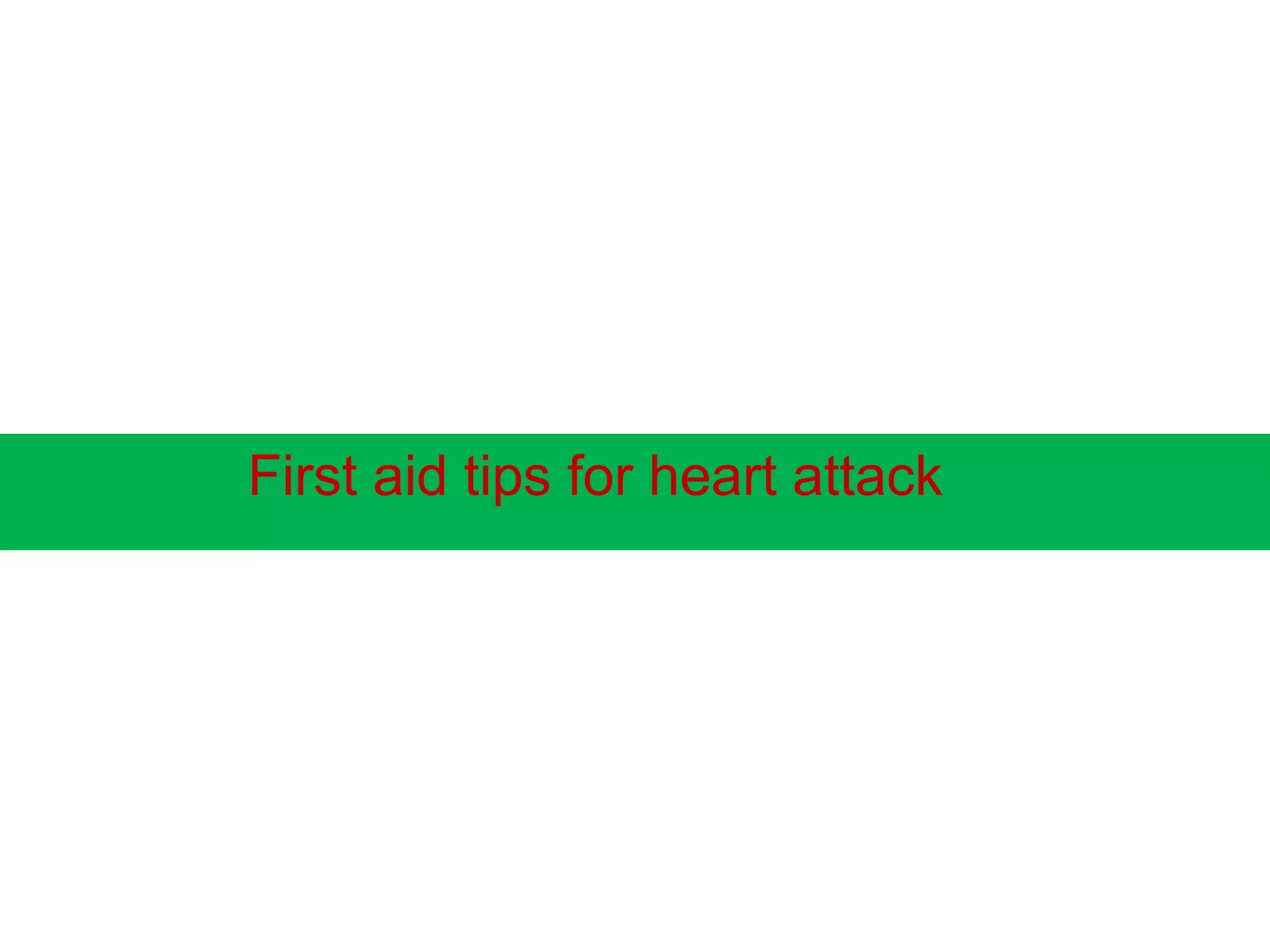 what are the First aid tips for heart attack? | PPTX