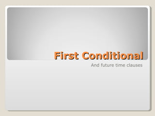 First Conditional Time Clauses Presentation | PPT