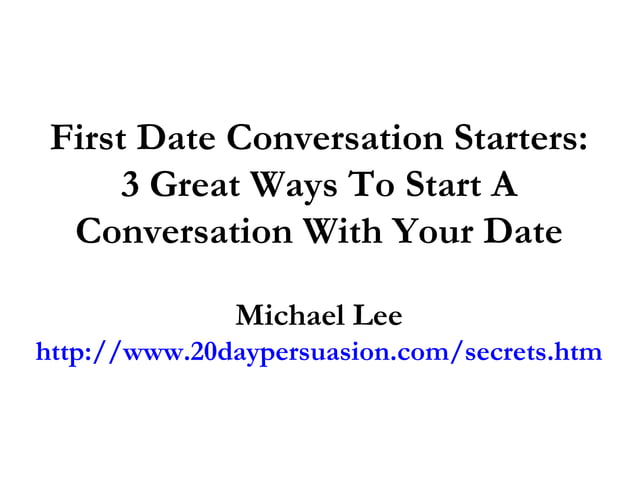 First Date Conversation Starters: 3 Great Ways To Start A Conversation With Your Date | PPT