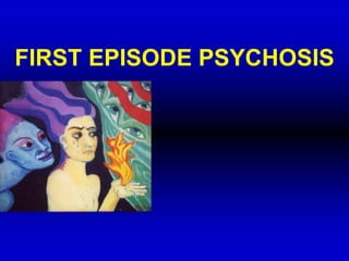 FIRST EPISODE PSYCHOSIS.ppt