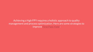 First Pass Yield: Maximizing Efficiency in the Manufacturing World | PPTX
