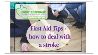 First Response First Aid - How to deal with a stroke | PPTX