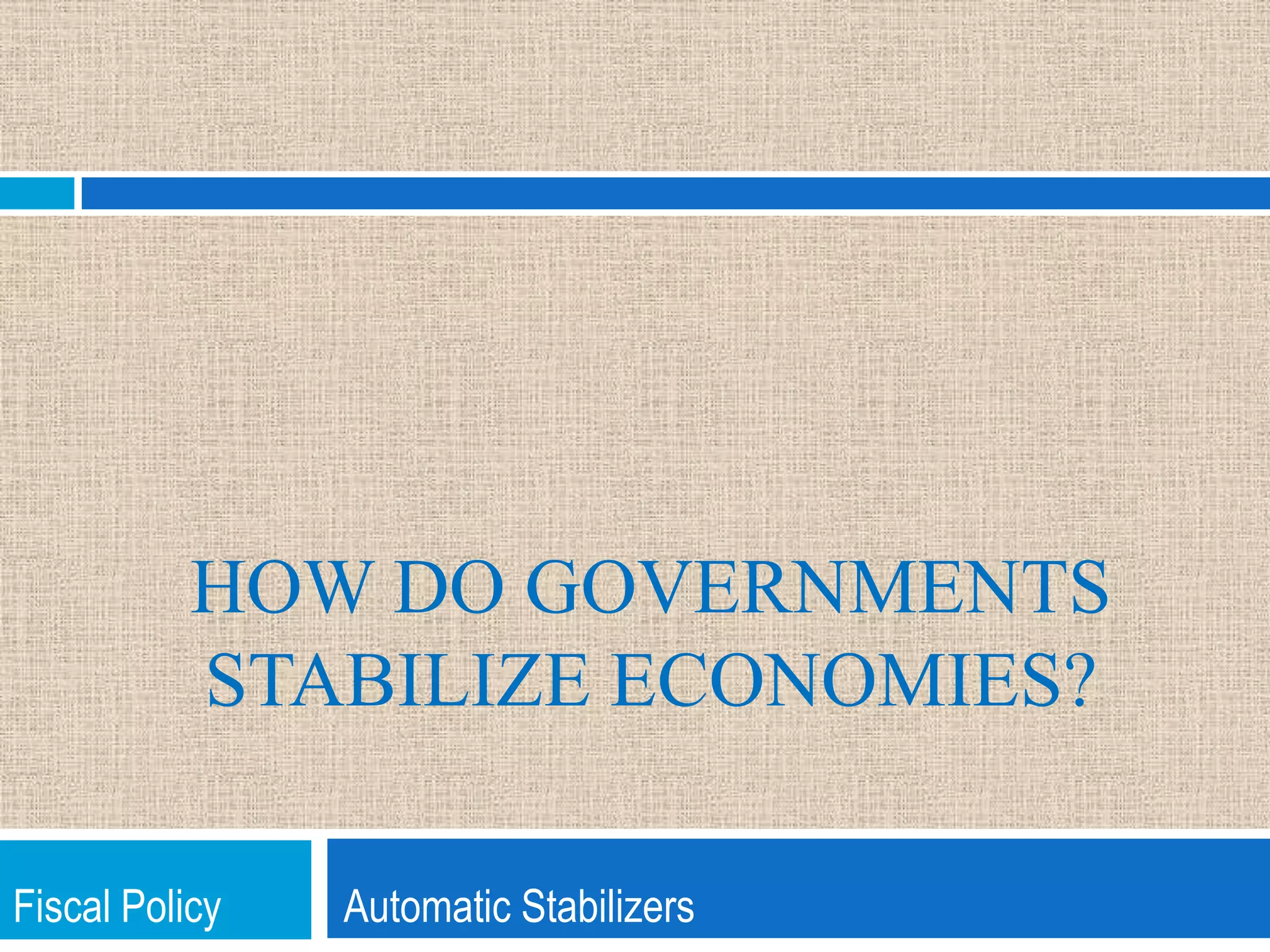 How do governments stabilize the economy? | PPTX