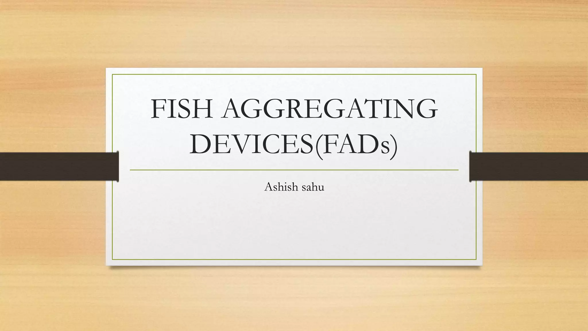 Fish aggrigrating devices(fad) | PPTX
