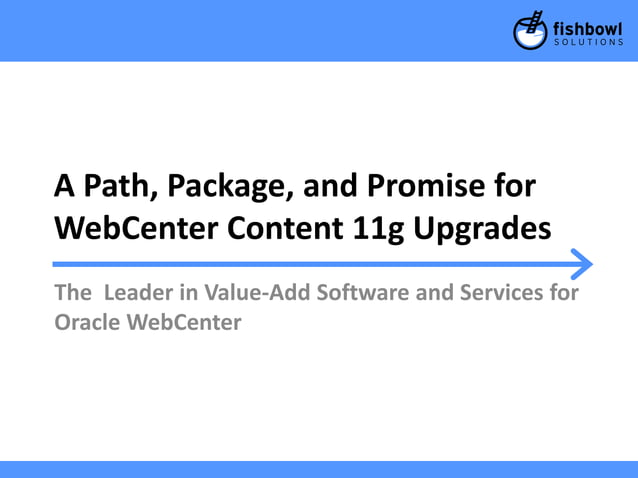 Fishbowl Solutions Webinar: A Path, Package, and Promise for WebCenter ...