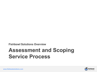 Fishbowl Solutions' Assessment and Scoping Overview | PPTX