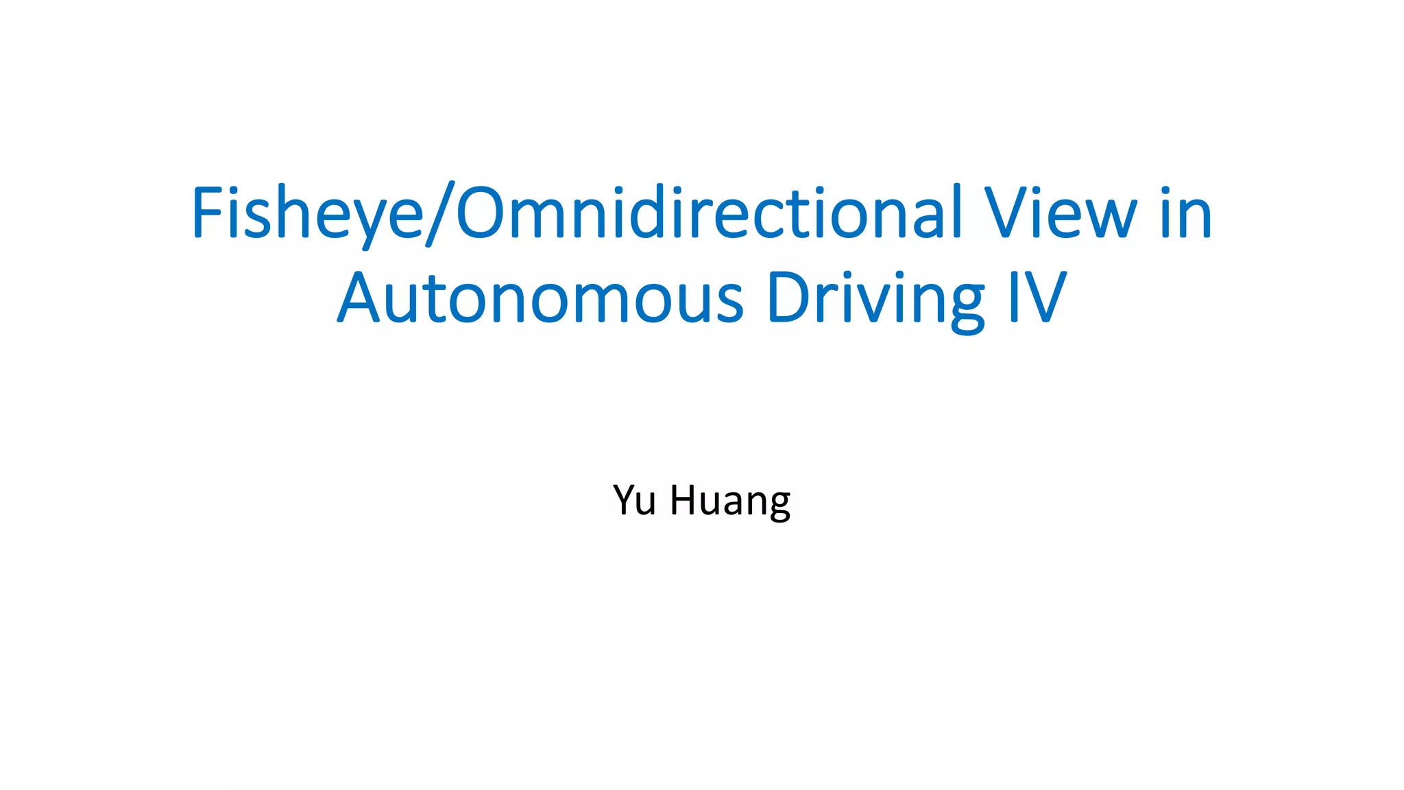 Fisheye/Omnidirectional View in Autonomous Driving IV | PPT