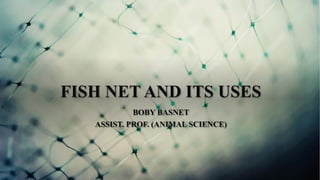 Fish net and its uses by Assistant Prof. Boby Basnet | PDF