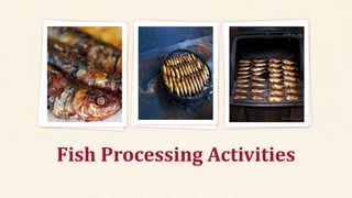 Fish Processing Activities.pptx....................... | PPTX