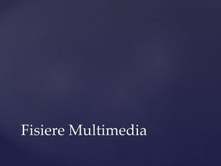 Fisiere multimedia | PPTX