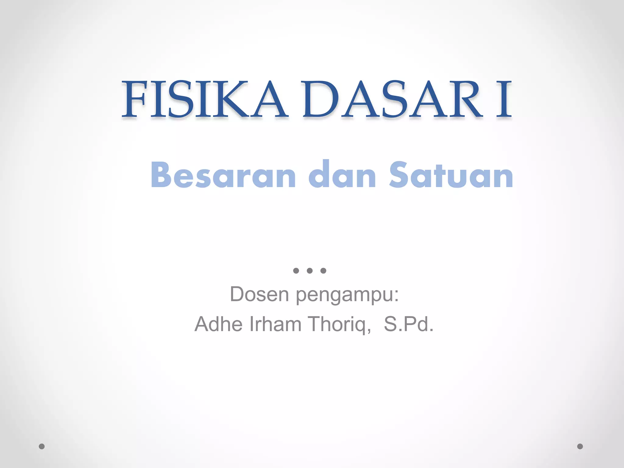 besaran dan satuan, fisika dasar1 | PPTX