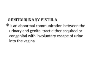 Genitourinary Fistula definition etiology | PPTX