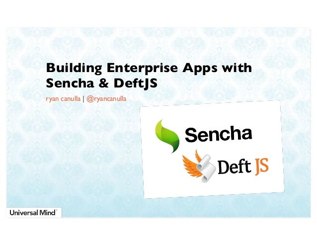 Building Enterprise Apps with Sencha ExtJS/Touch & DeftJS