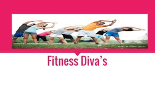 Fitness diva's | PPTX