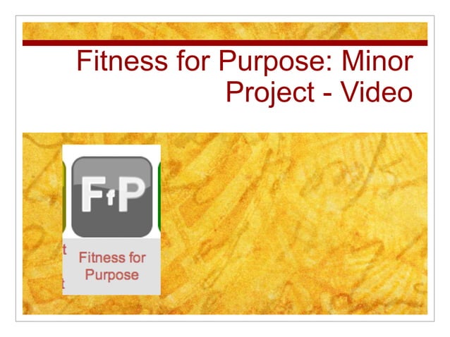 Fitness for purpose minor project - video | PPTX | Video Production | Content Production