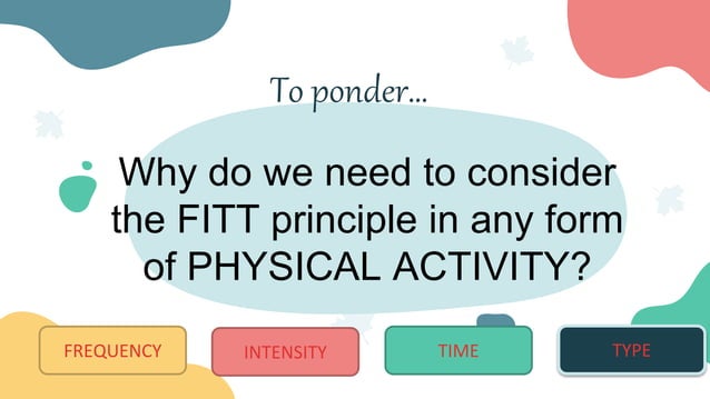FITT PRINCIPLE THAT DEALS WITH PHYSICAL ACTIVITIES | PPTX | Participant ...