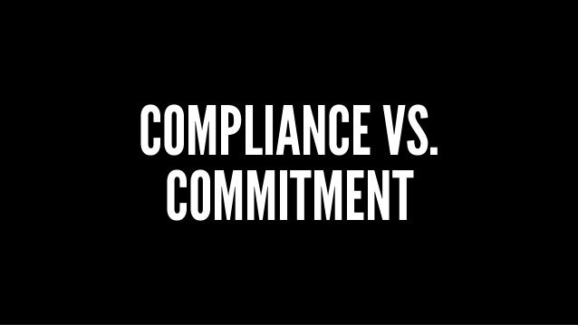 COMPLIANCE VS. COMMITMENT