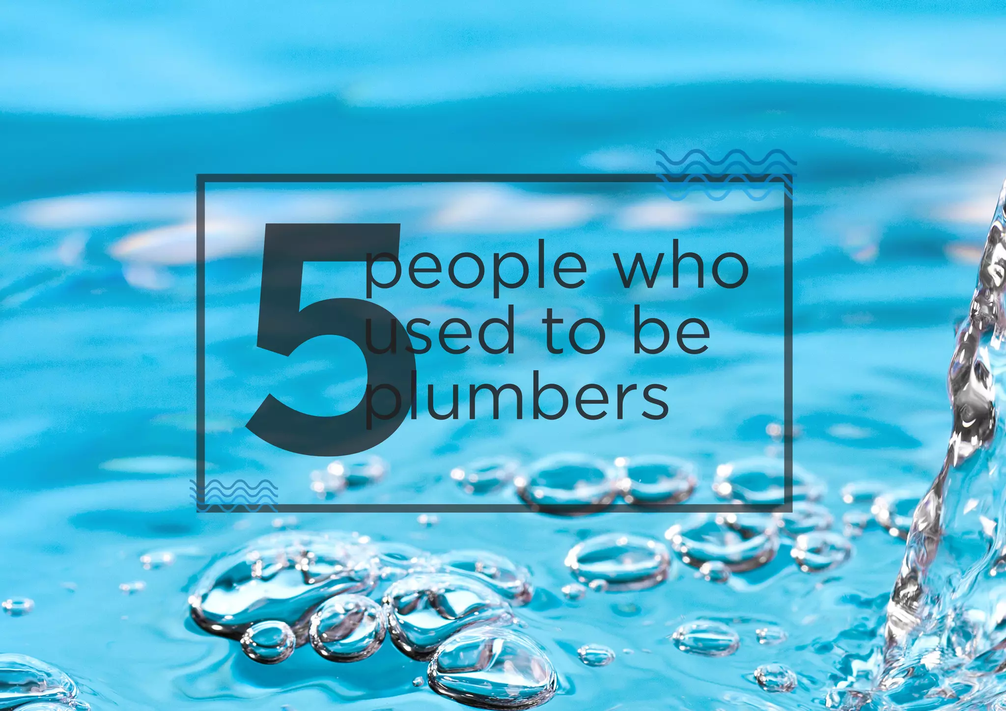 Five Famous People Who Used To Be Plumbers | PDF