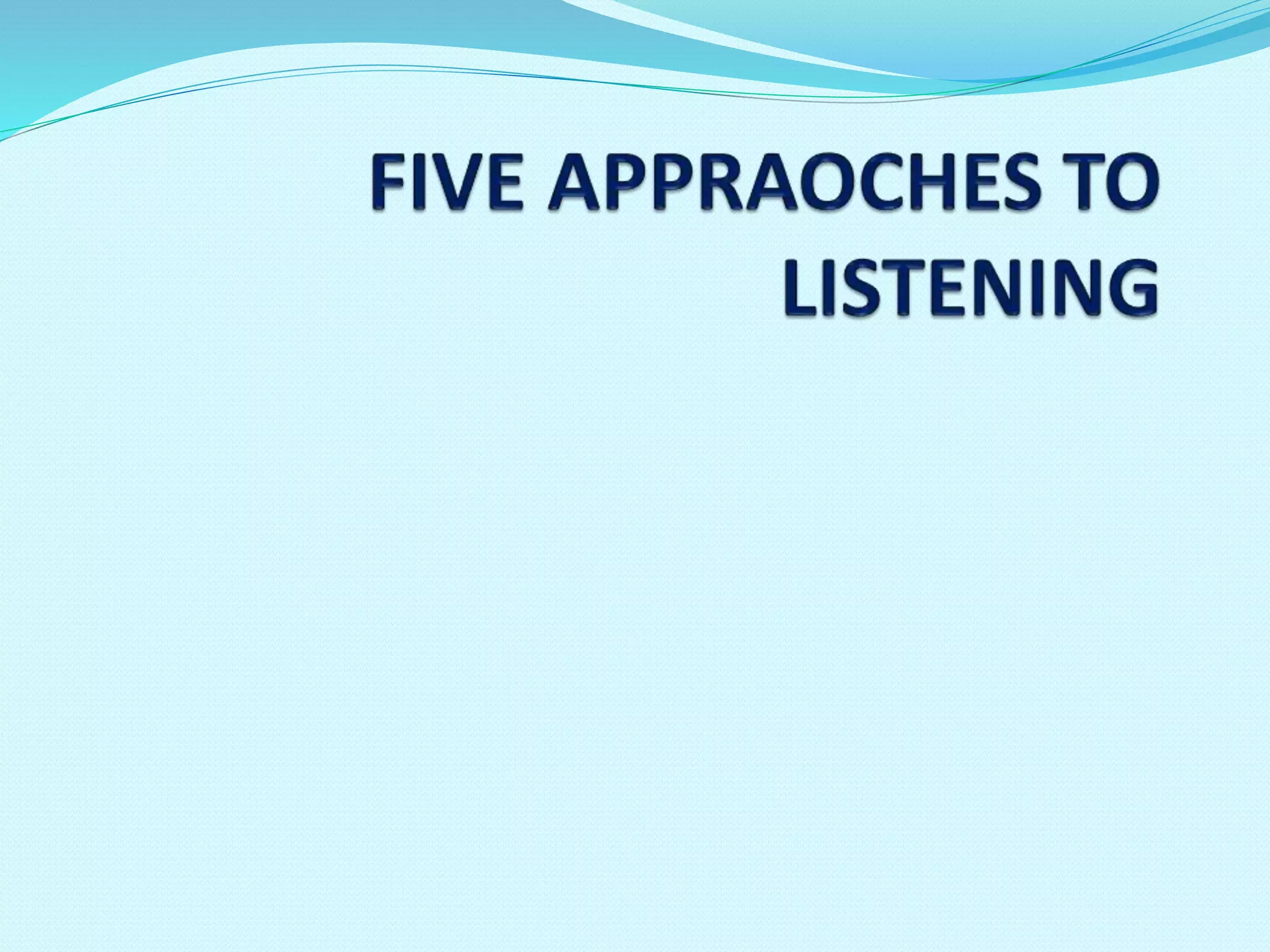 Five approaches to listening | PPTX