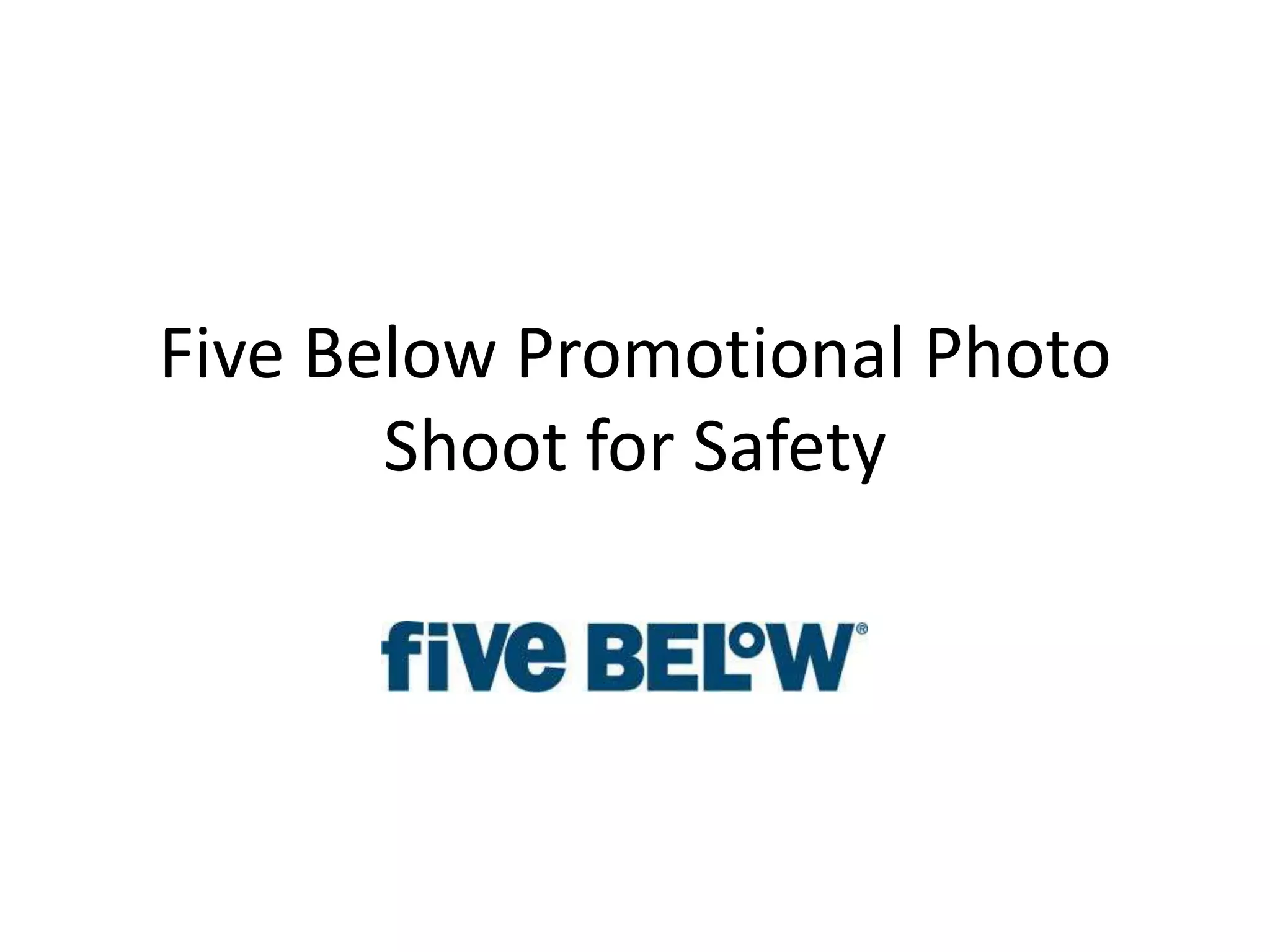 Five below promotional photo shoot for safety | PPTX