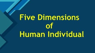 FIVE DIMENSIONS OF HUMAN INDIVIDUAL.pptx